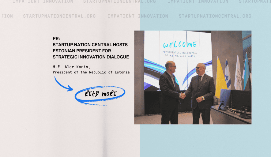PR: Startup Nation Central Hosts Estonian President Alar Karis for Strategic Innovation Dialogue ...